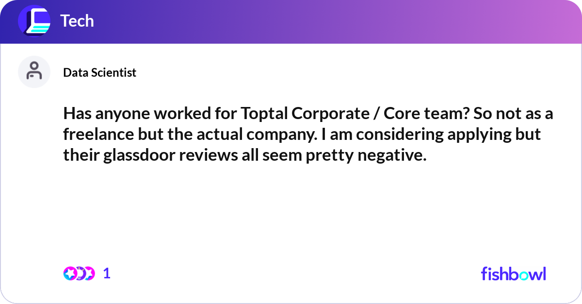 Has anyone worked for Toptal Corporate Core team. Fishbowl