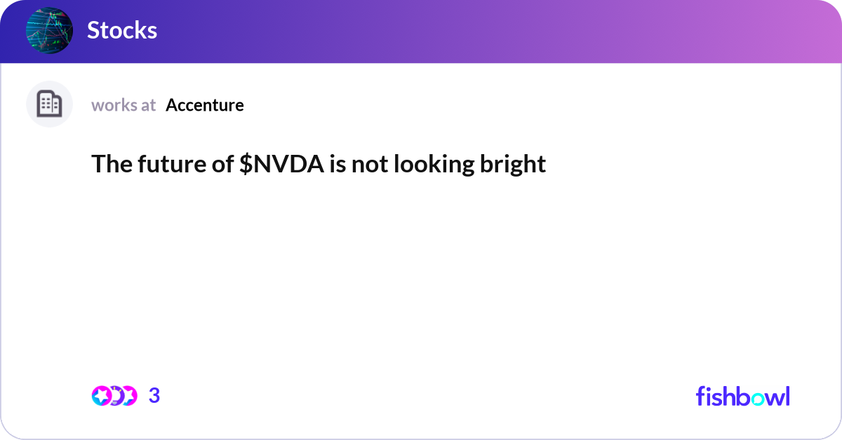 The future of $NVDA is not looking bright | Fishbowl The future of $NVDA is not looking bright | Fishbowl