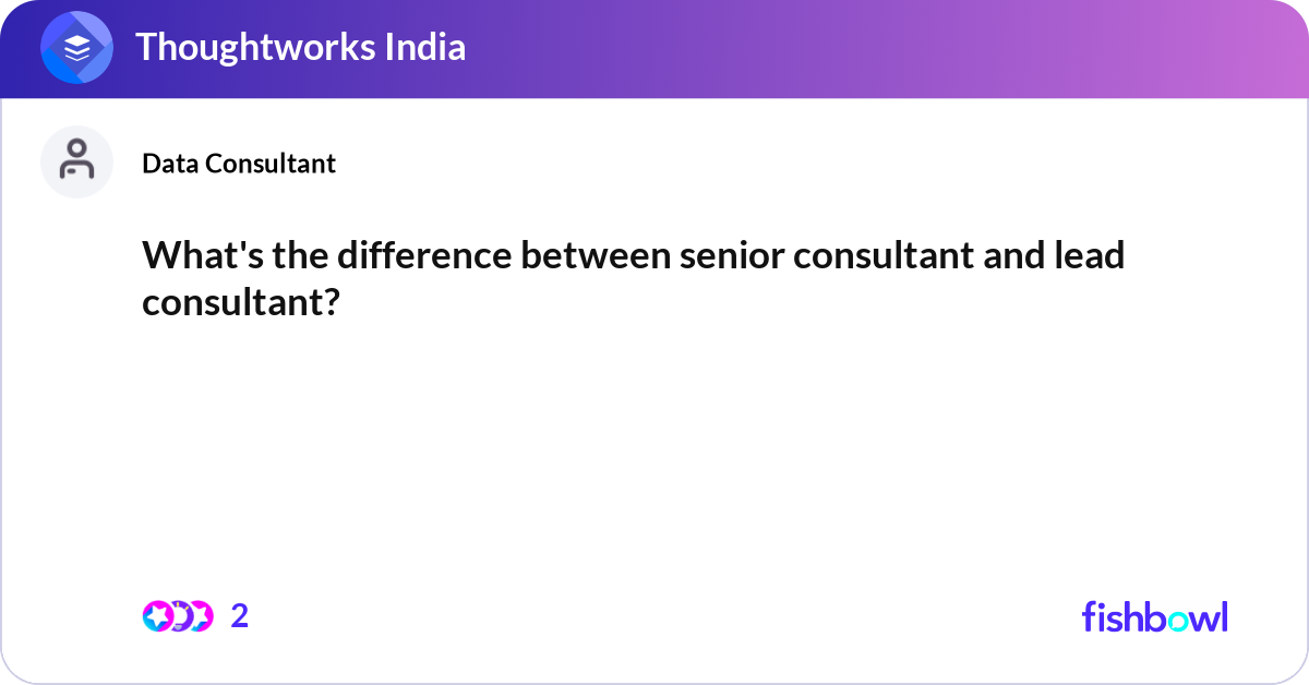 What's the difference between senior consultant an... | Fishbowl What's the difference between senior consultant an... | Fishbowl